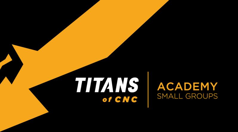 Titans of CNC: Academy Small Groups Member Interest