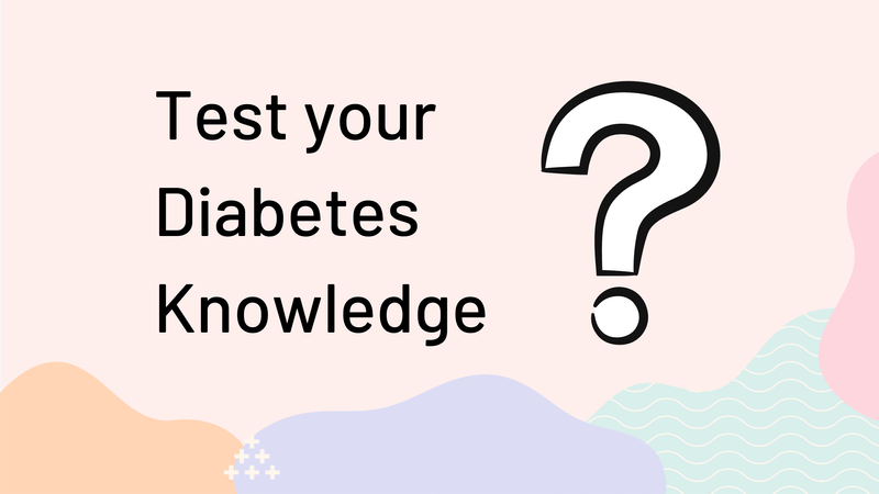 Test your Diabetes Knowledge