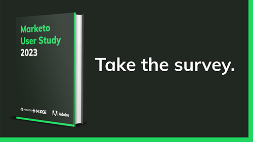 TAKE THE SURVEY - Marketo User Study 2023