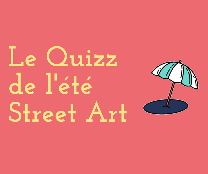 Quizz Street Art ...un avant-goût des vacances